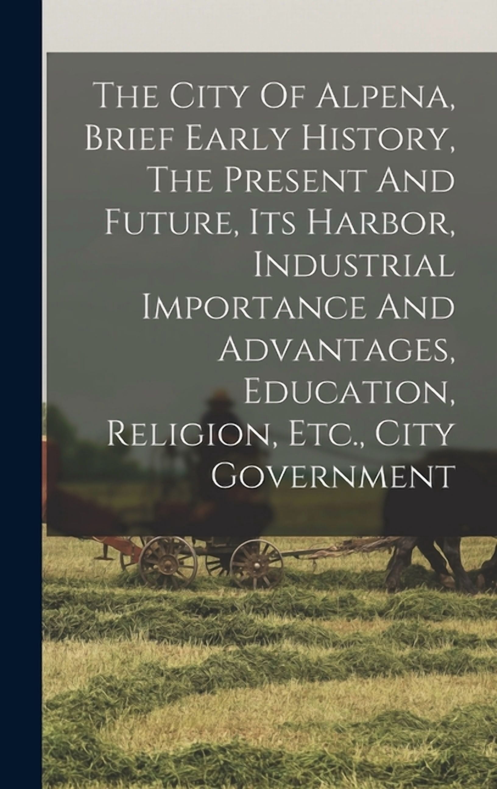 The City Of Alpena, Brief Early History, The Present And Future, Its ...