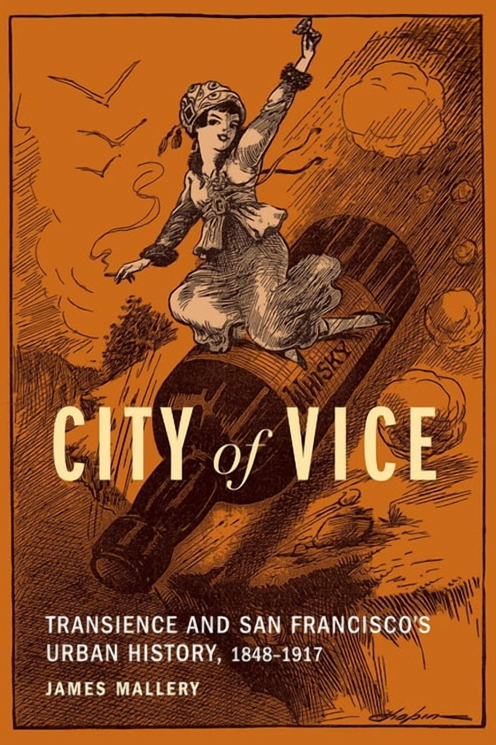 City of Vice: Transience and San Francisco's Urban History, 1848-1917 ...