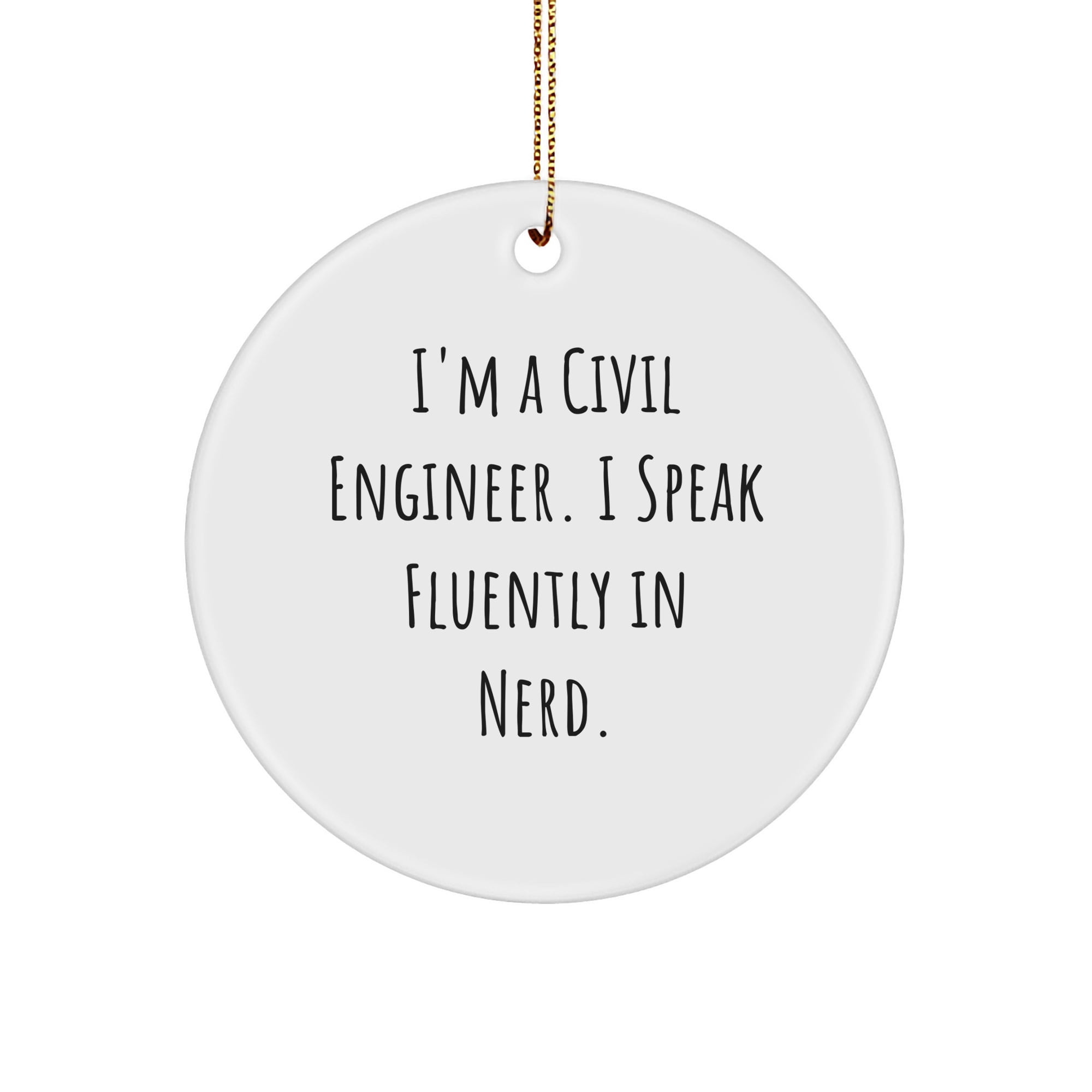 Civil Engineer Gifts from Friends - Funny Circle Ornament for Him, I'm ...
