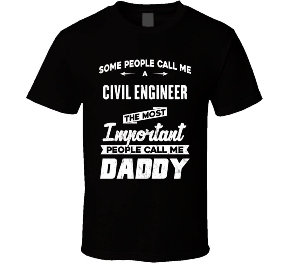 Civil Engineer Important People Call Me Daddy Father's Day Gift T Shirt ...