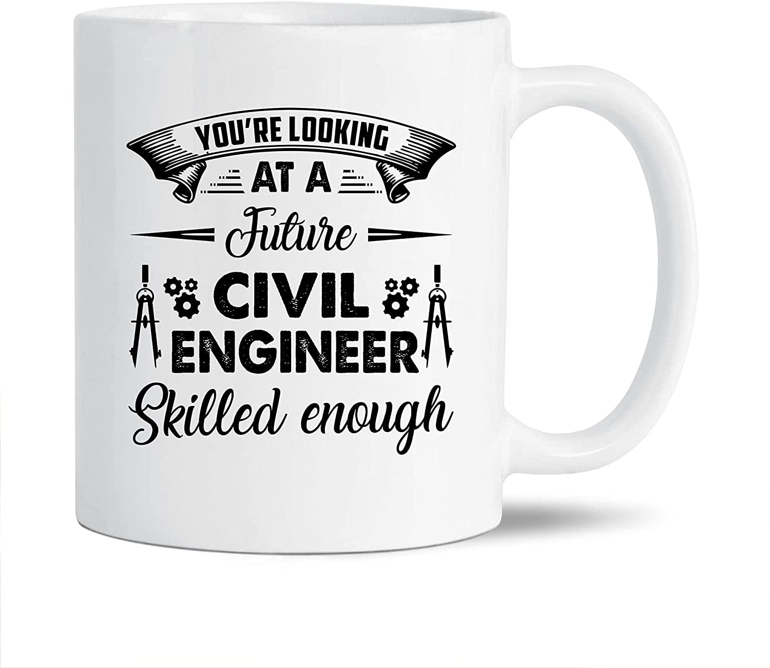 Civil Engineer Tea Cup Gifts For Family / Friends, You're Looking At A ...