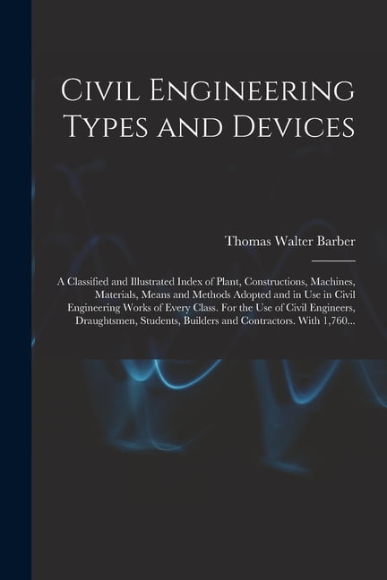 Civil Engineering Types and Devices; a Classified and Illustrated Index ...