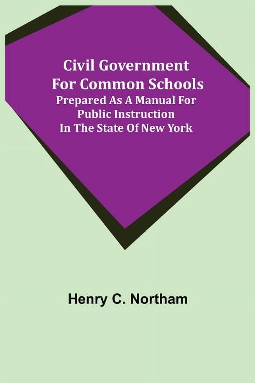 Civil Government for Common Schools; Prepared as a Manual for Public ...