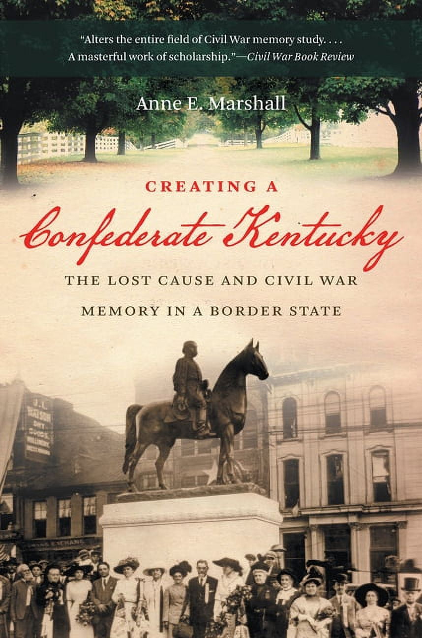 Civil War America Creating a Confederate Kentucky: The Lost Cause and ...