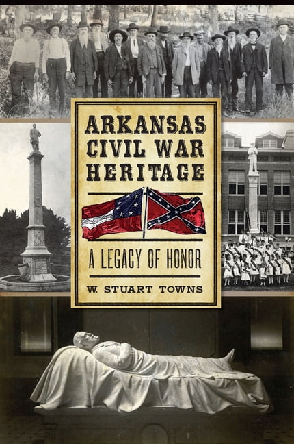 Civil War Arkansas Civil War Heritage: A Legacy of Honor, (Paperback ...