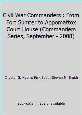 Pre-Owned Civil War Commanders : From Fort Sumter to Appomattox Court ...