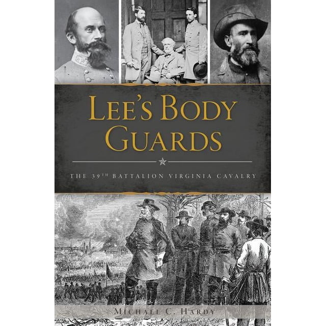 Civil War Lee's Body Guards: The 39th Battalion Virginia Cavalry ...