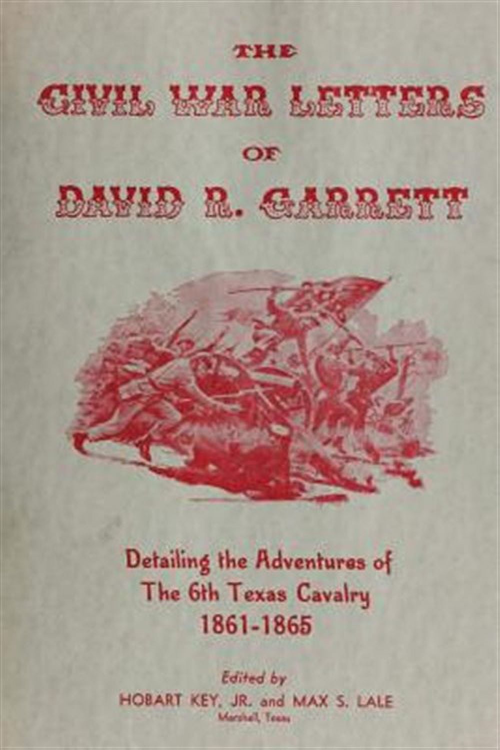 Civil War Letters of David R. Garrett : Detailing the Adventures of the ...
