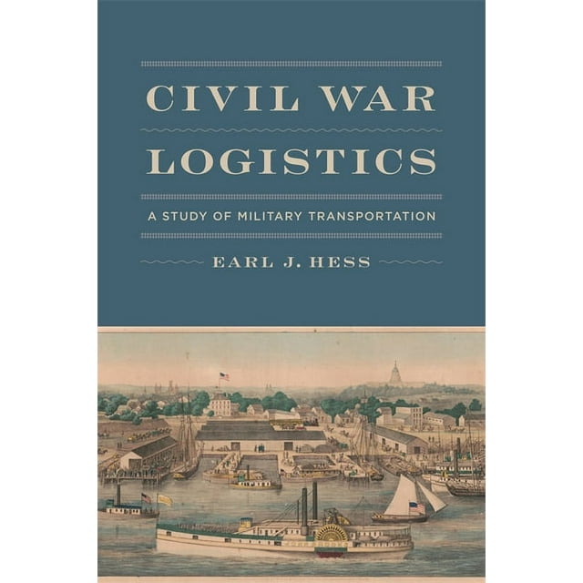 Civil War Logistics: A Study of Military Transportation, (Hardcover ...