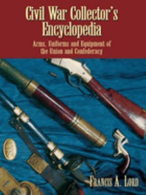 Pre-Owned Civil War Collector's Encyclopedia: Arms, Uniforms and ...