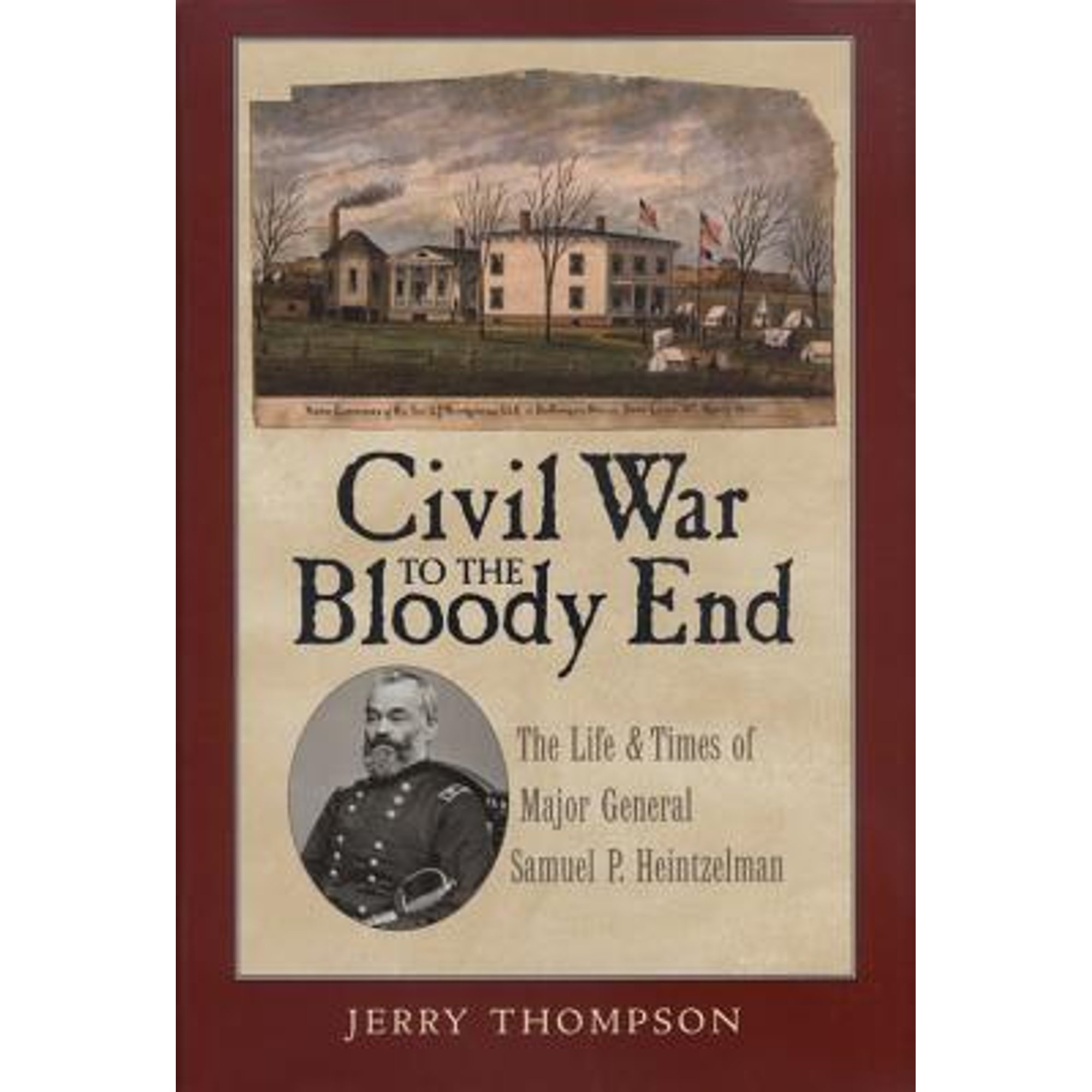 Pre-Owned Civil War to the Bloody End: The Life and Times of Major General Samuel P. Heintzelman ...