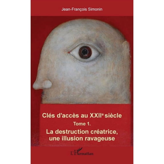 ClÃ©s d'accÃ¨s au XXIIe siÃ¨cle T.1: La destruction crÃ©atrice, une ...