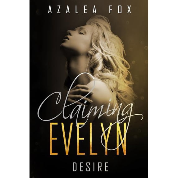 Claiming Evelyn: Claiming Evelyn - Desire : Book One in the Claiming ...