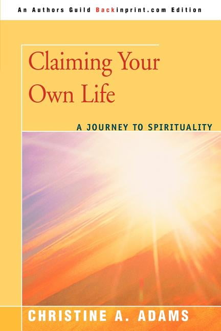 Claiming Your Own Life: A Journey to Spirituality (Paperback) - Walmart ...