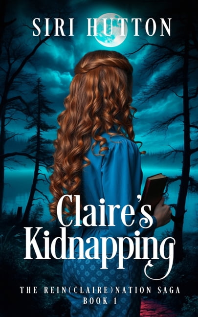 The Rein(claire)Nation Saga Claire's Kidnapping (The Rein(Claire)nation ...