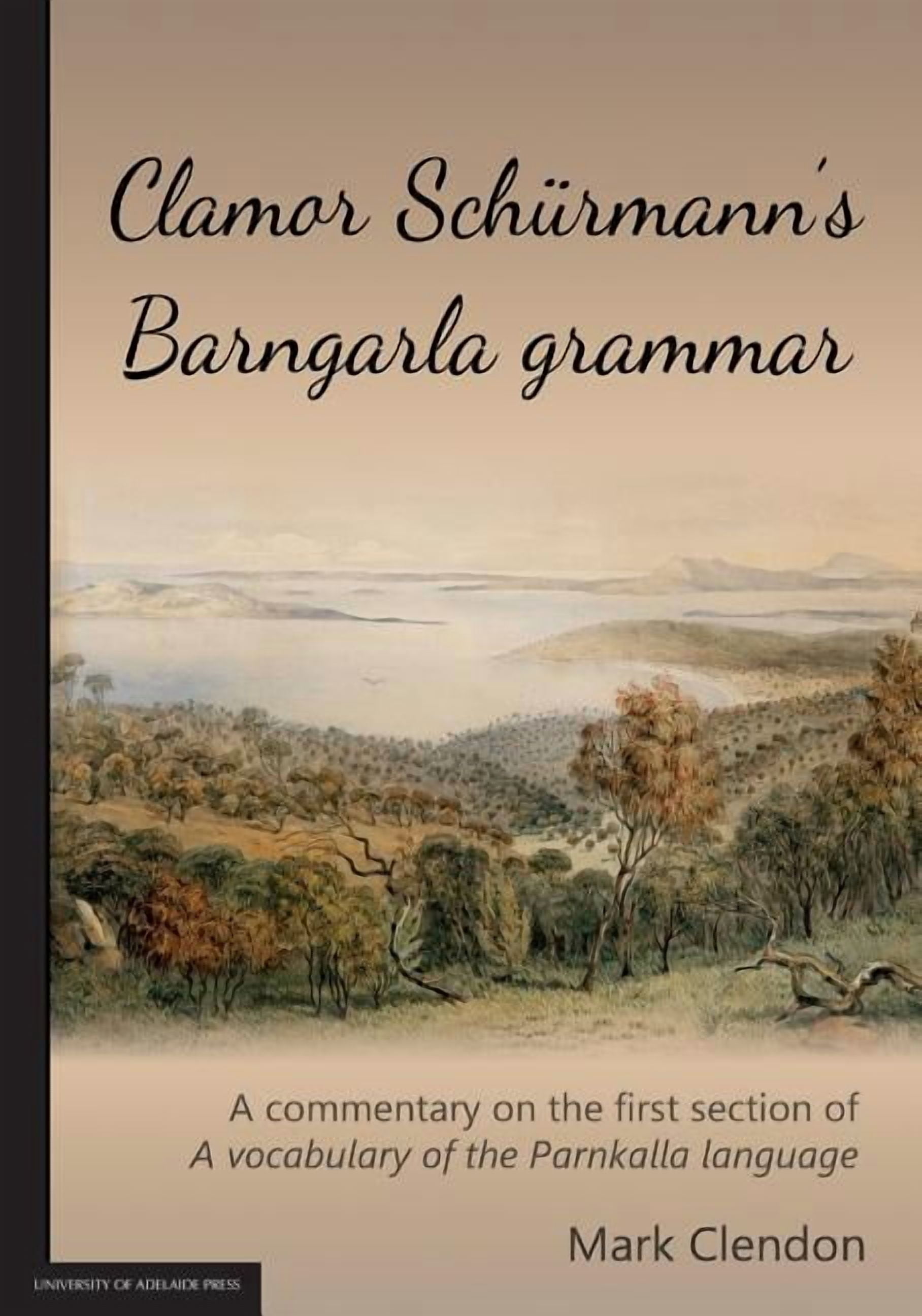 Clamor Schürmann's Barngarla grammar: A commentary on the first section ...