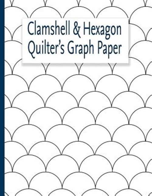 Pre-Owned Clamshell & Hexagon Quilter's Graph Paper: For quilters who ...