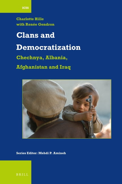 Clans and Democratization : Chechnya, Albania, Afghanistan and Iraq ...