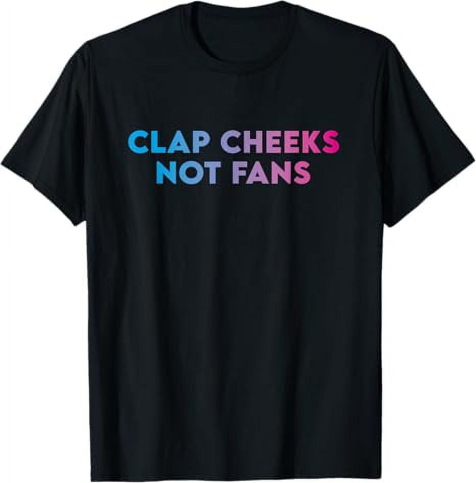 Clap Cheeks Not Fans - Funny EDM Rave Festival Raver T-Shirt - Walmart.com