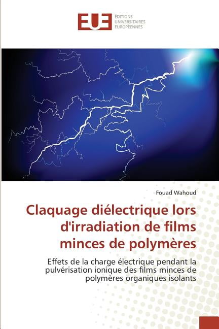Claquage di?lectrique lors d'irradiation de films minces de polym?res - Walmart.com