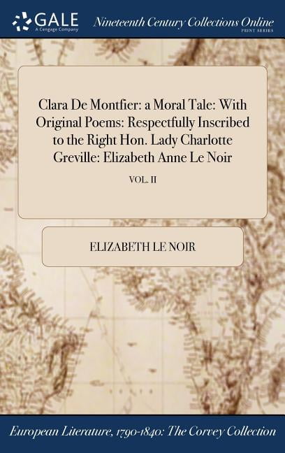 Clara De Montfier: a Moral Tale: With Original Poems: Respectfully ...