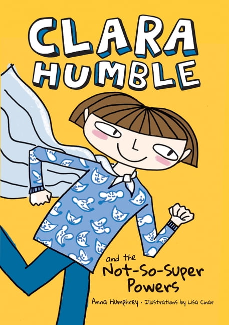 Clara Humble Clara Humble and the Not-So-Super Powers, Book 1 ...
