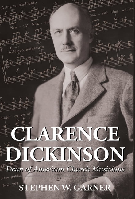 Clarence Dickinson: Dean of American Church Musicians (Hardcover ...