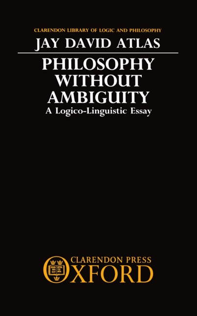 Clarendon Library of Logic and Philosoph Philosophy Without Ambiguity ...