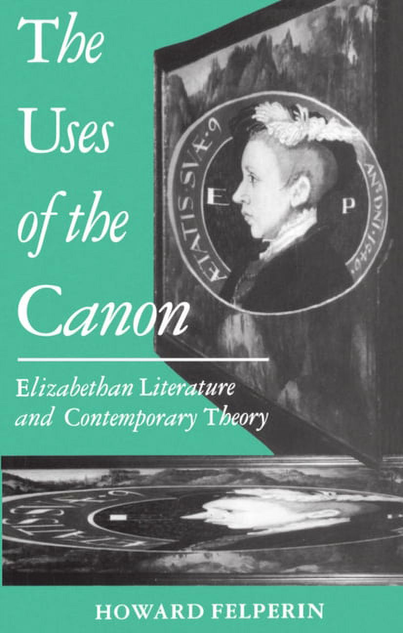Clarendon Paperbacks The Uses of the Canon: Elizabethan Literature and ...