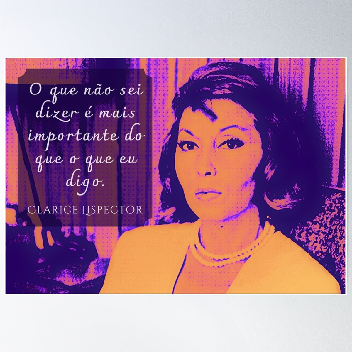 Clarice Lispector Quote: O Que Não Sei Dizer É Mais Importante Do Que O Que Eu Digo. Poster Wall ...