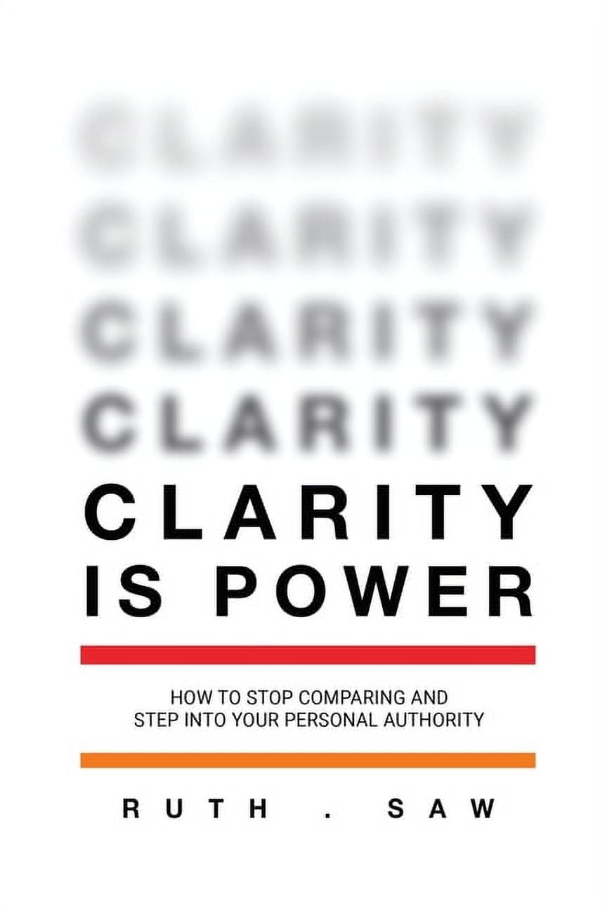 Clarity: Clarity is Power: How to stop comparing and step into your ...