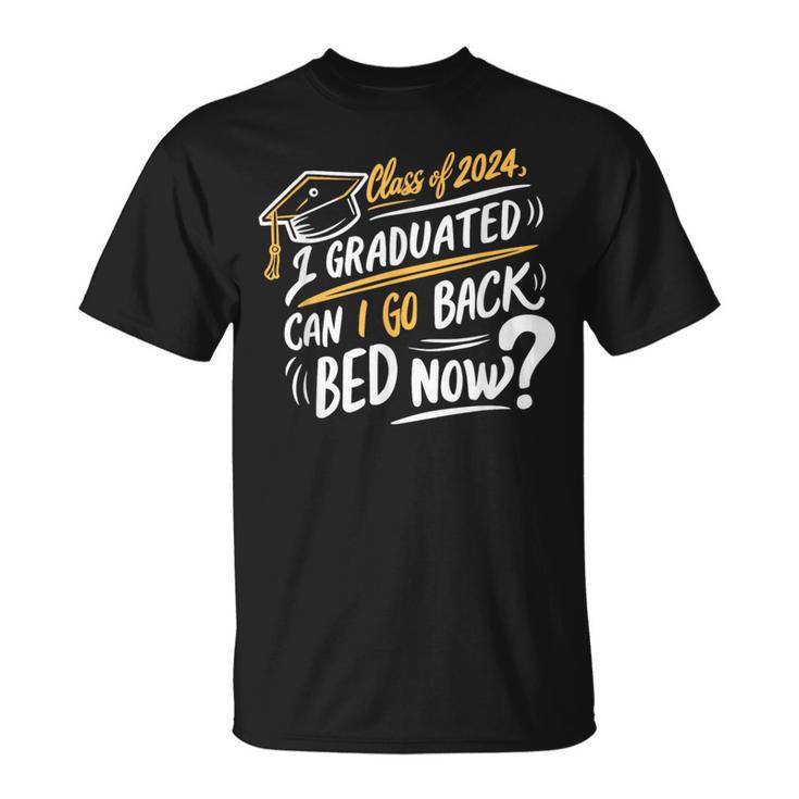 Class Of 2024 I Graduated Can I Go Back To Bed Now 2024 T-Shirt Funny ...