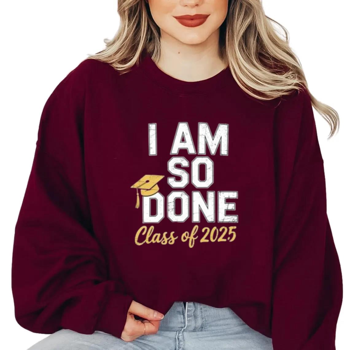 Class 2025 I Am So Done Funny Graduation Expression Senior Student ...