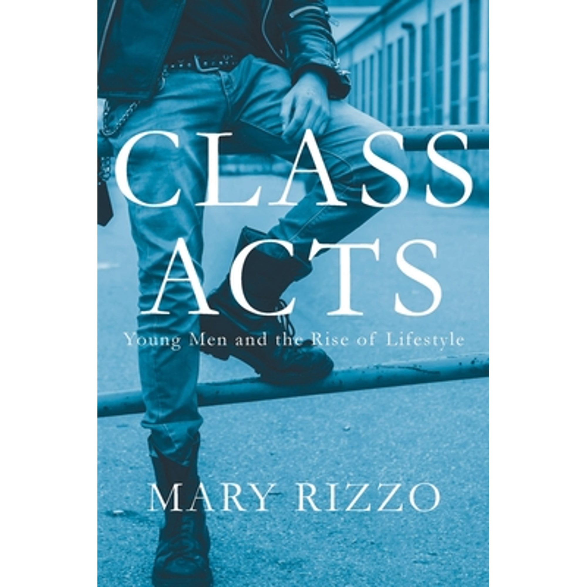 Pre-Owned Class Acts: Young Men and the Rise of Lifestyle (Hardcover ...