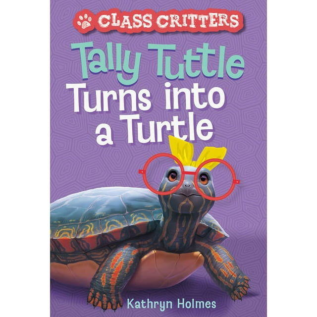 Class Critters Tally Tuttle Turns Into a Turtle (Class Critters #1 ...