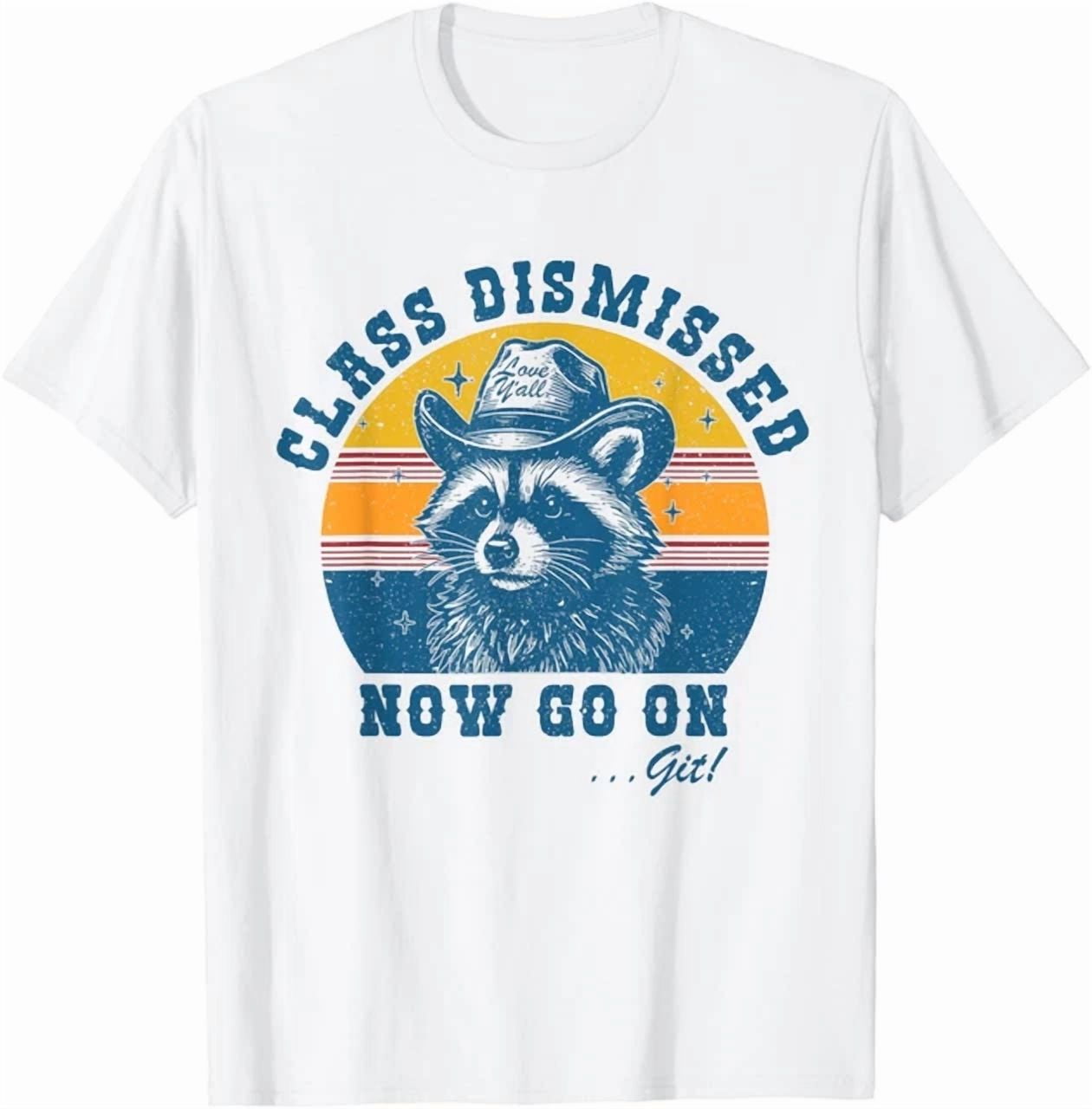 Class Dismissed Now Go On Git Fun Last Day Of School S-5XL T-Shirt ...