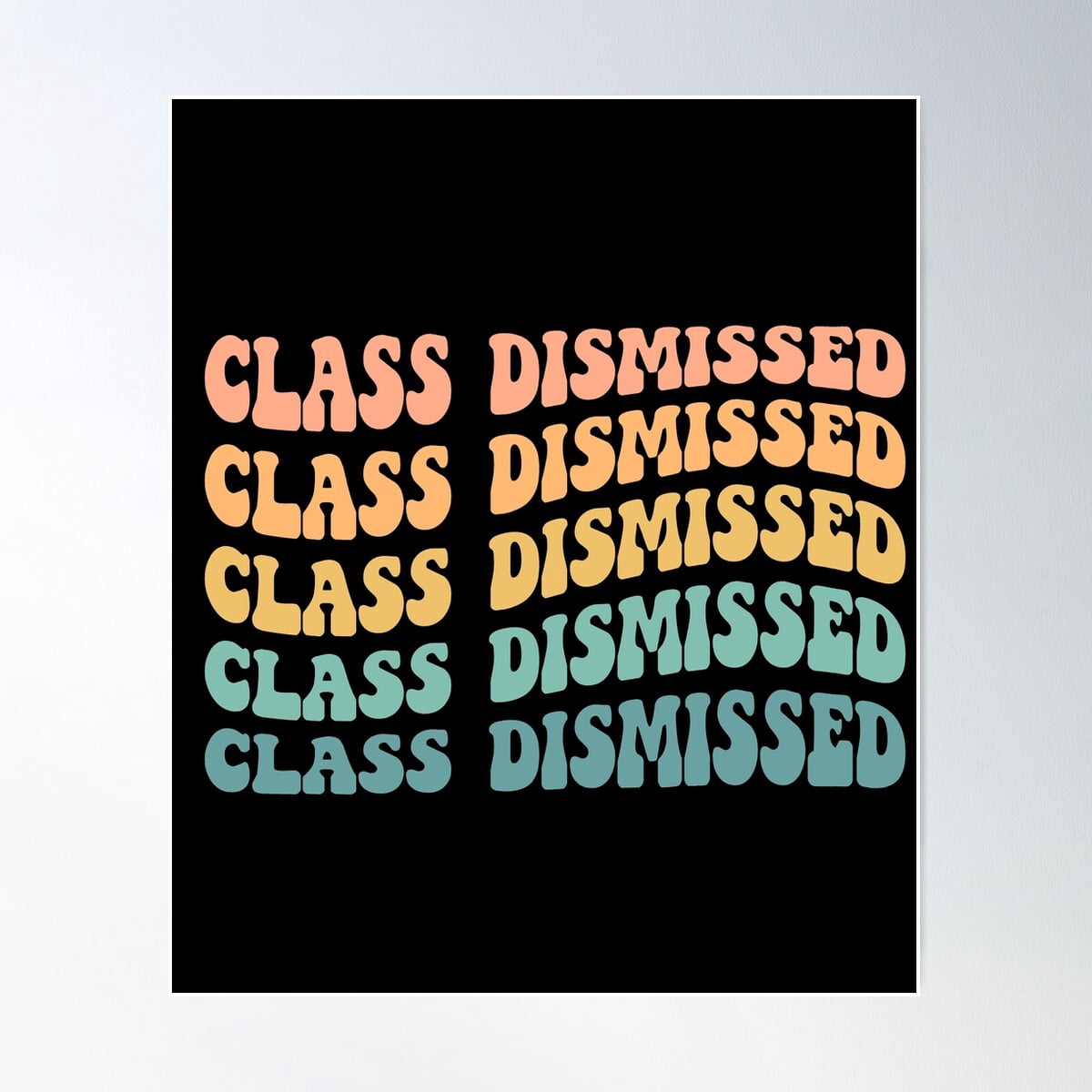 Class Dismissed Rainbow Teacher End Of Year Poster Wall Art, Modern ...