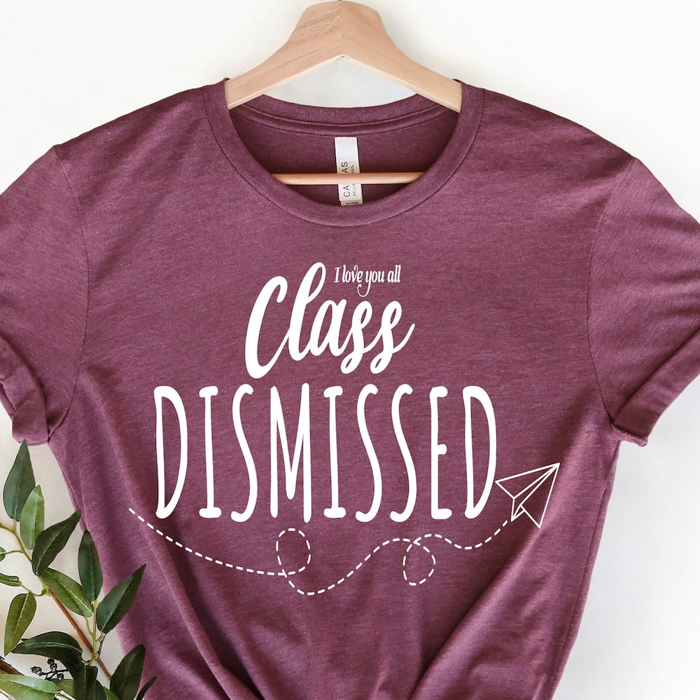 Class Dismissed Shirt, End Of The Year Teacher Shirt, Last Day Of ...