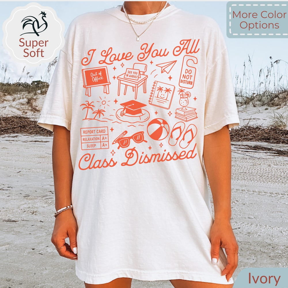 Class Dismissed Teacher Shirt Tee, I Love You All Last Day Of School ...