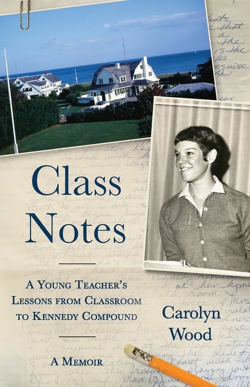 Class Notes: A Young Teacher's Lessons from Classroom to Kennedy ...