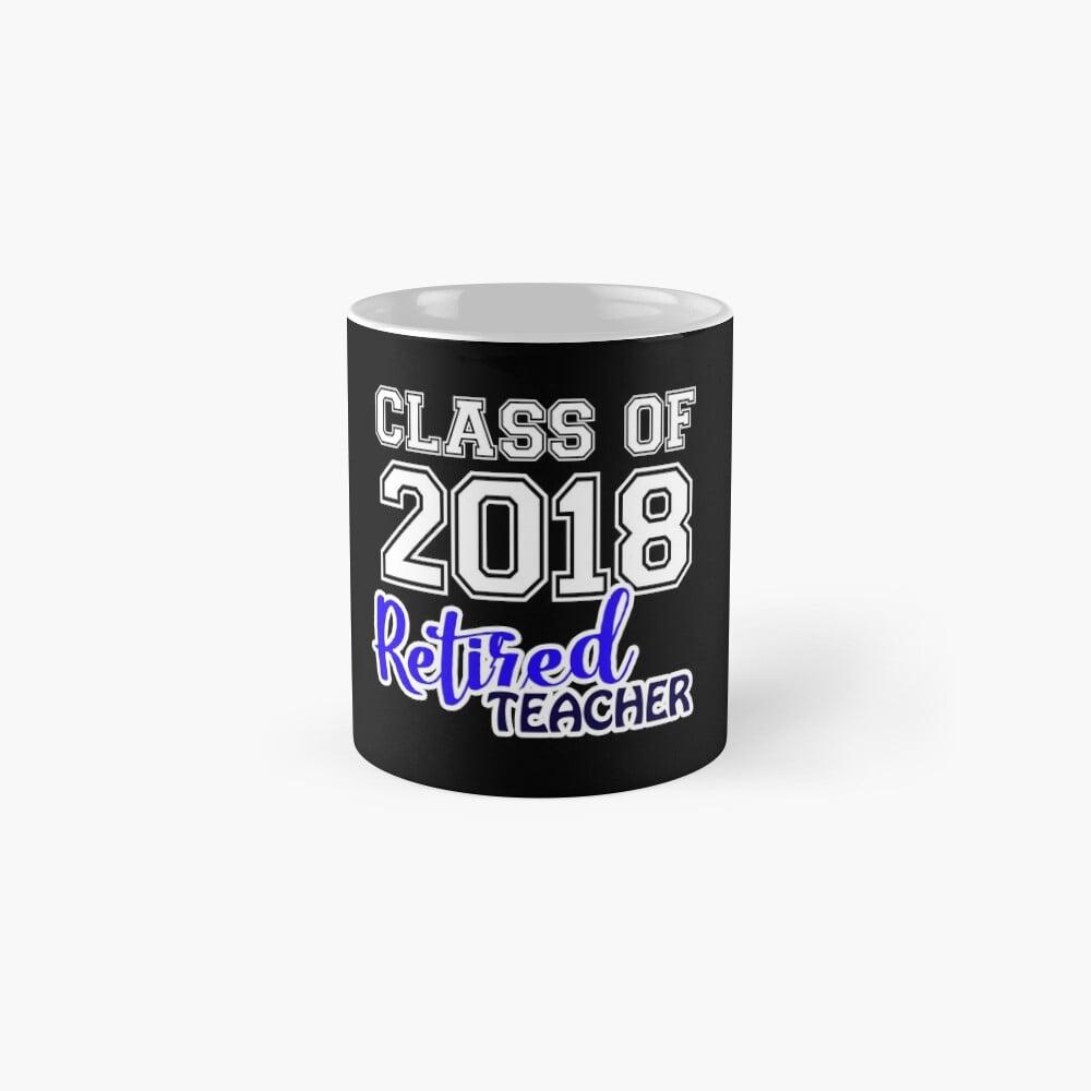 Class Of 2018 Retired Teacher Classic Mug - Walmart.com