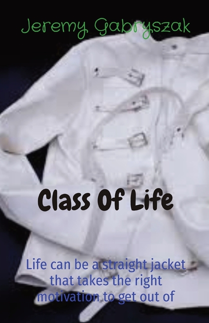 Class Of Life: Life can be a straight jacket that takes the right ...