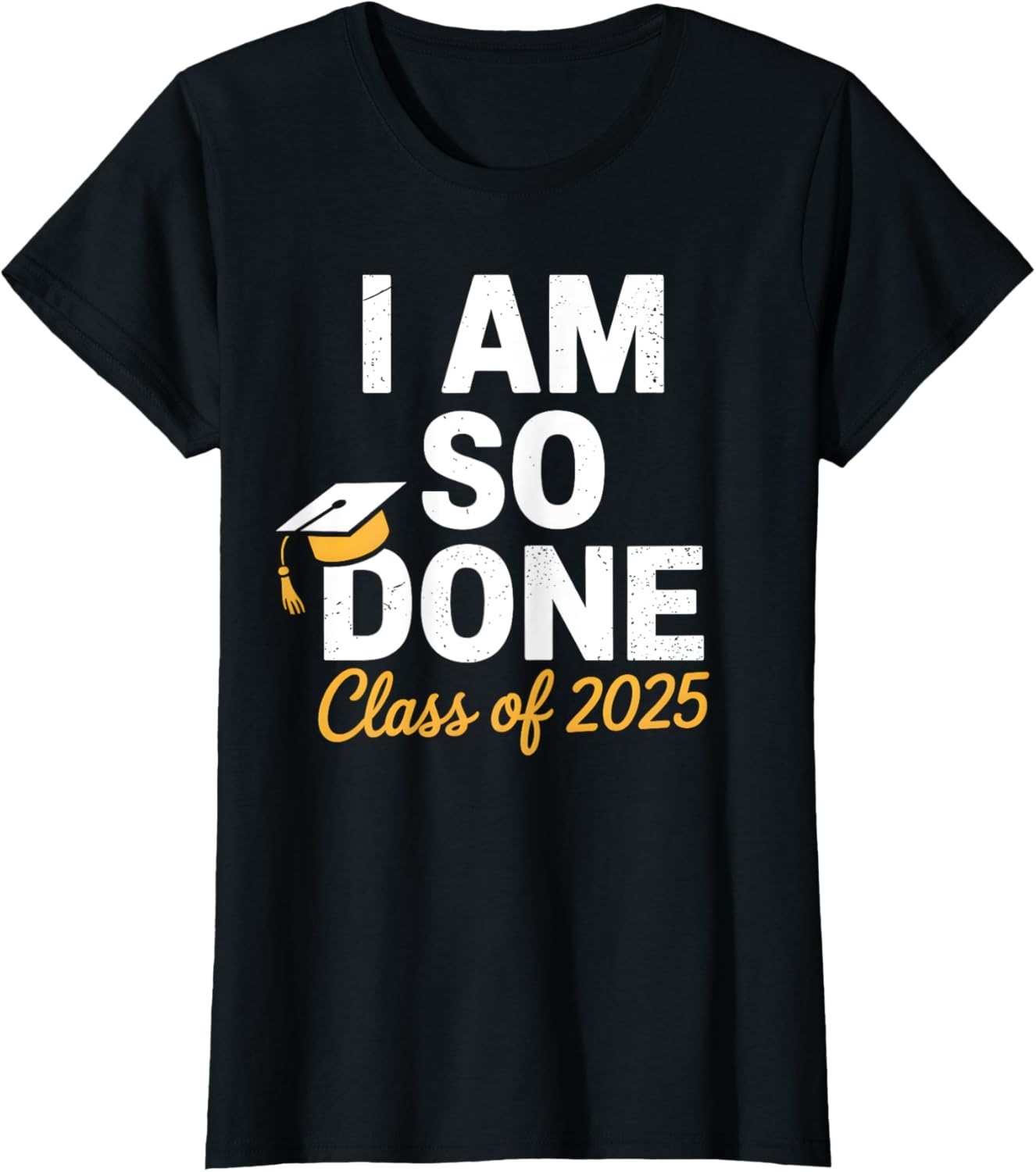Class of 2025 I Am So Done Graduation For Him Her Senior 25 T-Shirt ...