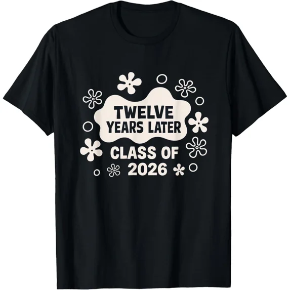 Class of 2026 Senior Humor Twelve Years Later Design Unisex T-Shirt, up ...