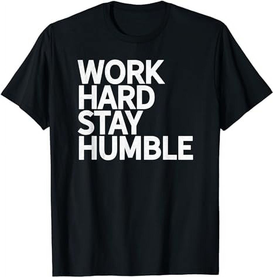 Classic Bold Work Hard Stay Humble Keepsake Lifestyle Motto T-Shirt ...