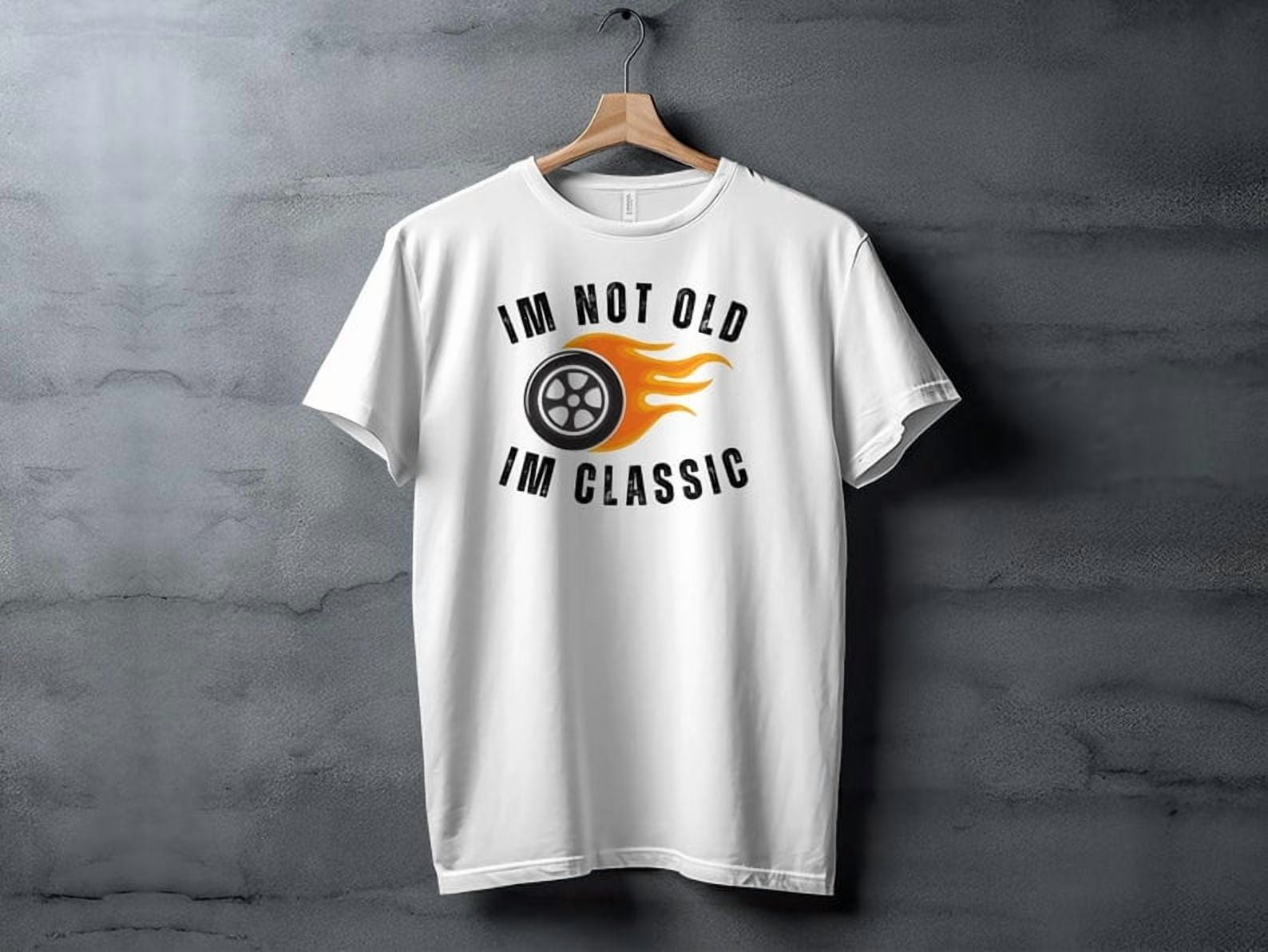 Classic Car T-Shirt - I'm Not Old I'm Classic Vintage Wheel Tee ...