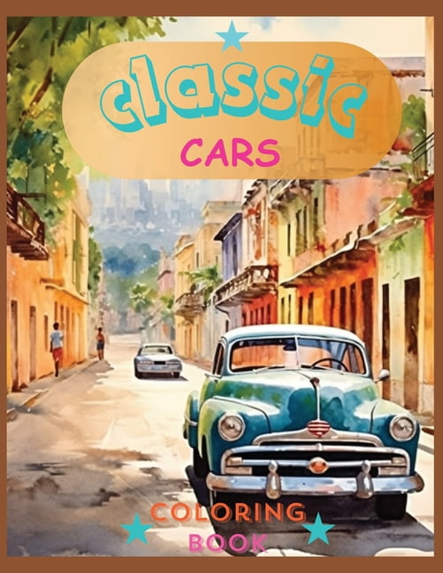 Classic Cars Colorin Book: Revive the Classics: A Sophisticated ...