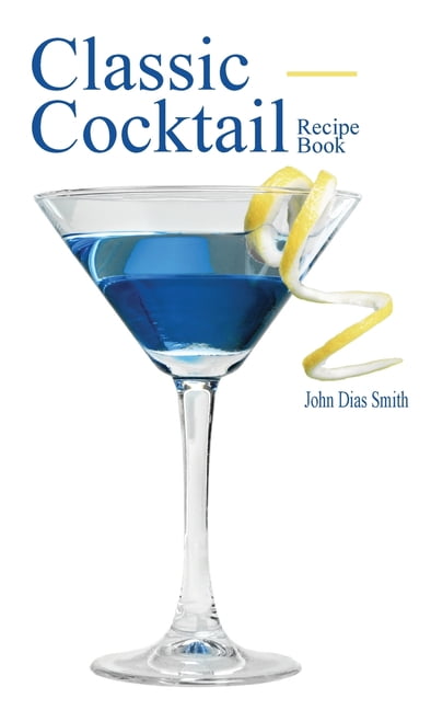Classic Cocktail Recipe Book: Discover 40 delicious recipes of the ...