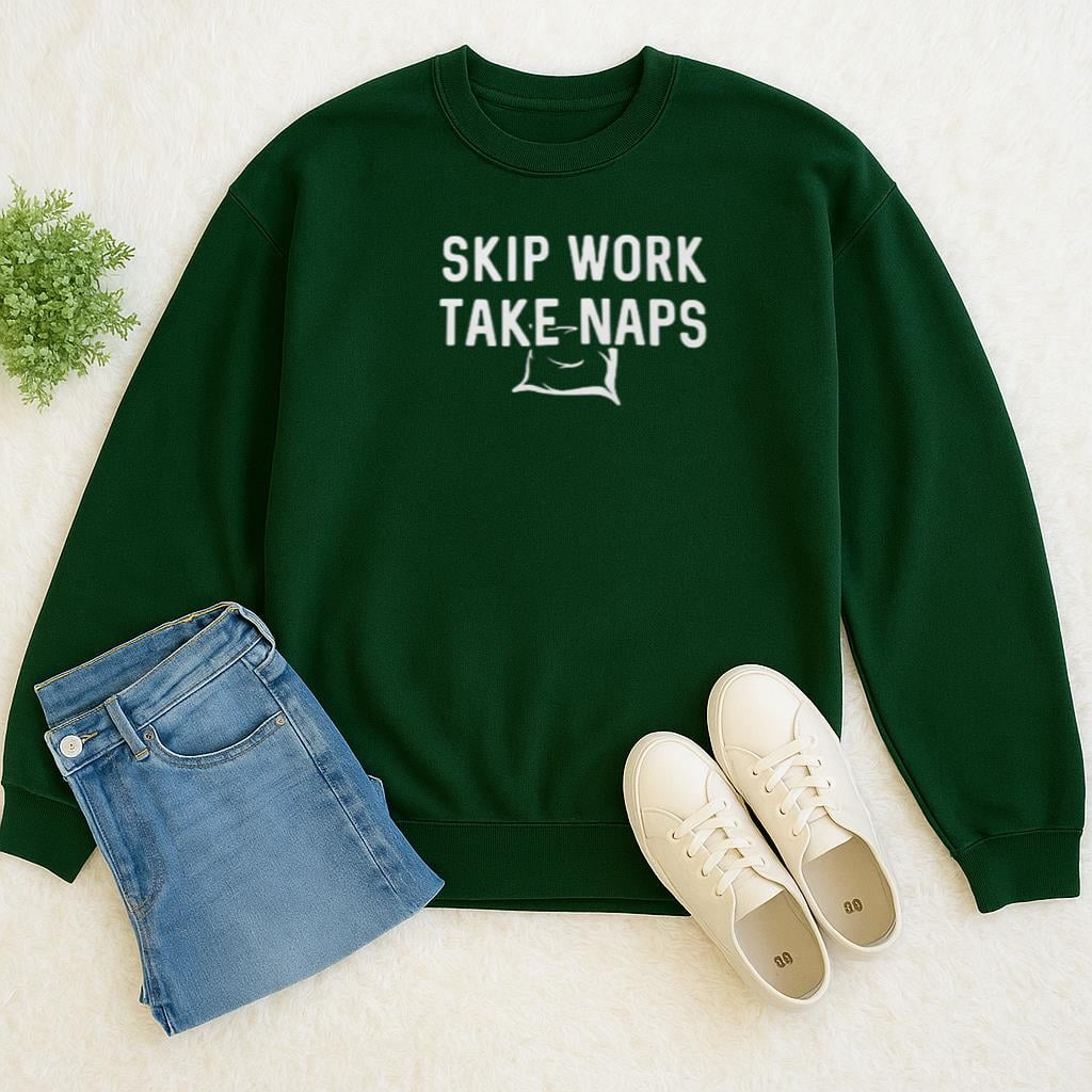 Classic Design About Skipping Work To Take Naps Humorous Quote Art Sweatshirt, for men & women ...