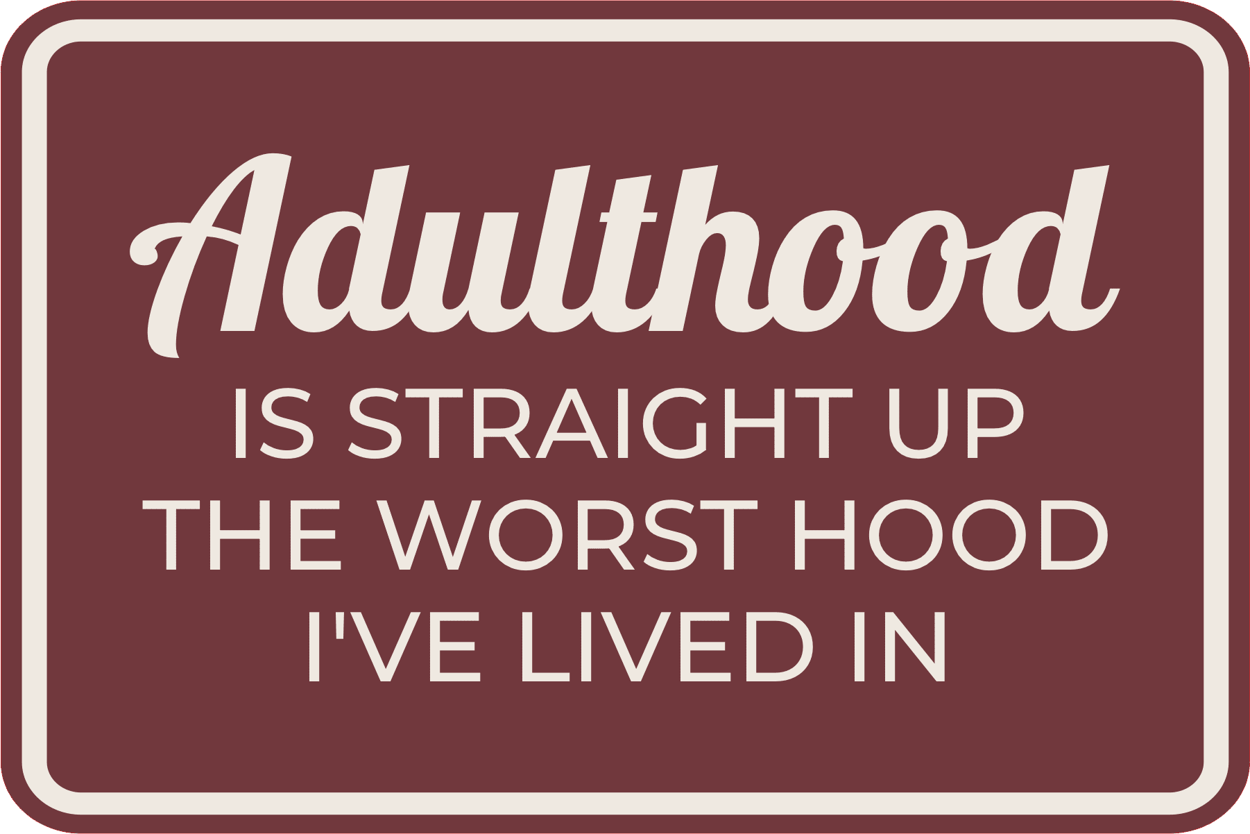 Classic Framed Plus Adulthood Is Straight Up The Worst Hood I've Lived ...